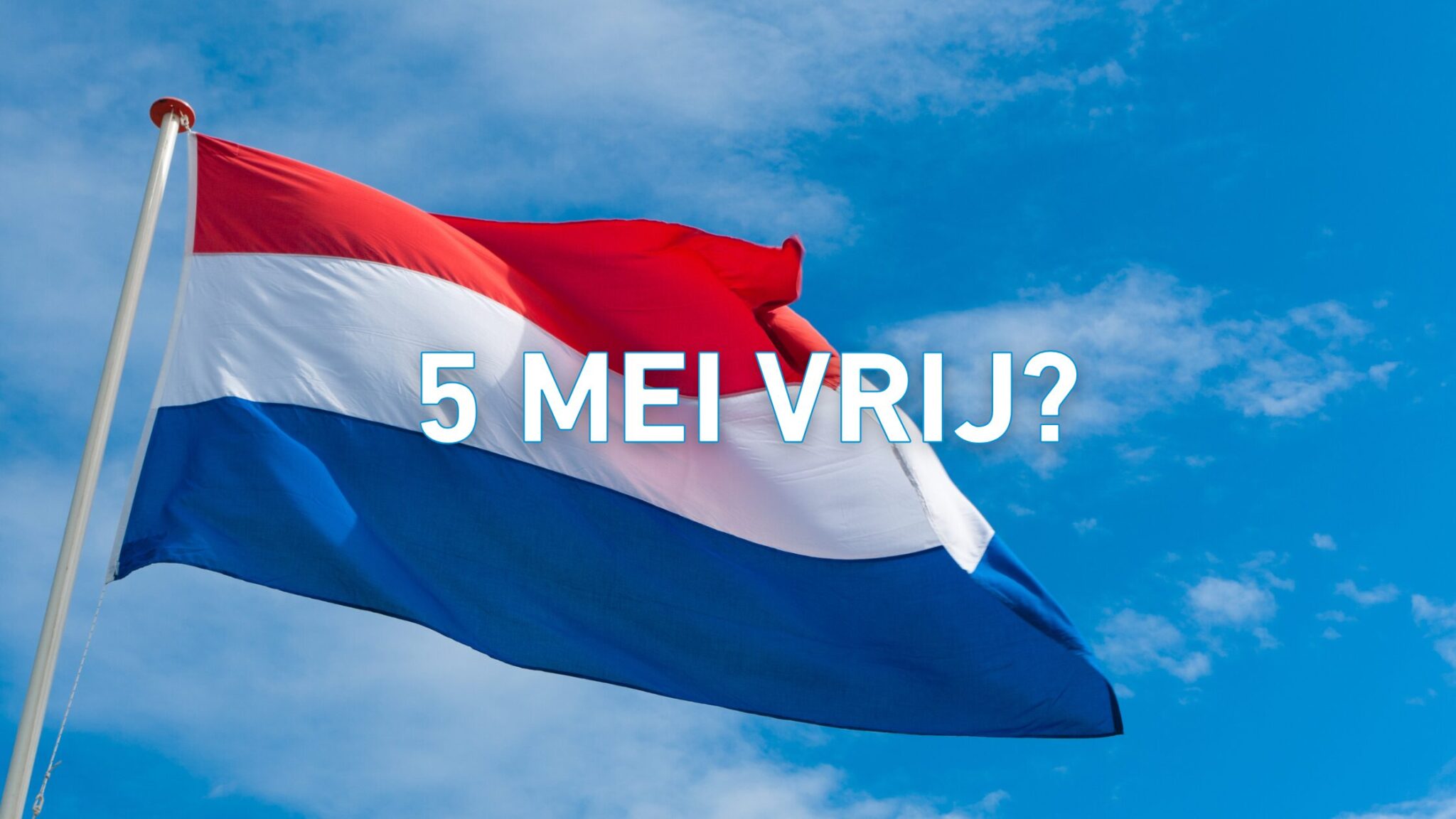 Dit is waarom jij misschien niet vrij bent op 5 mei - de WerkWijzer